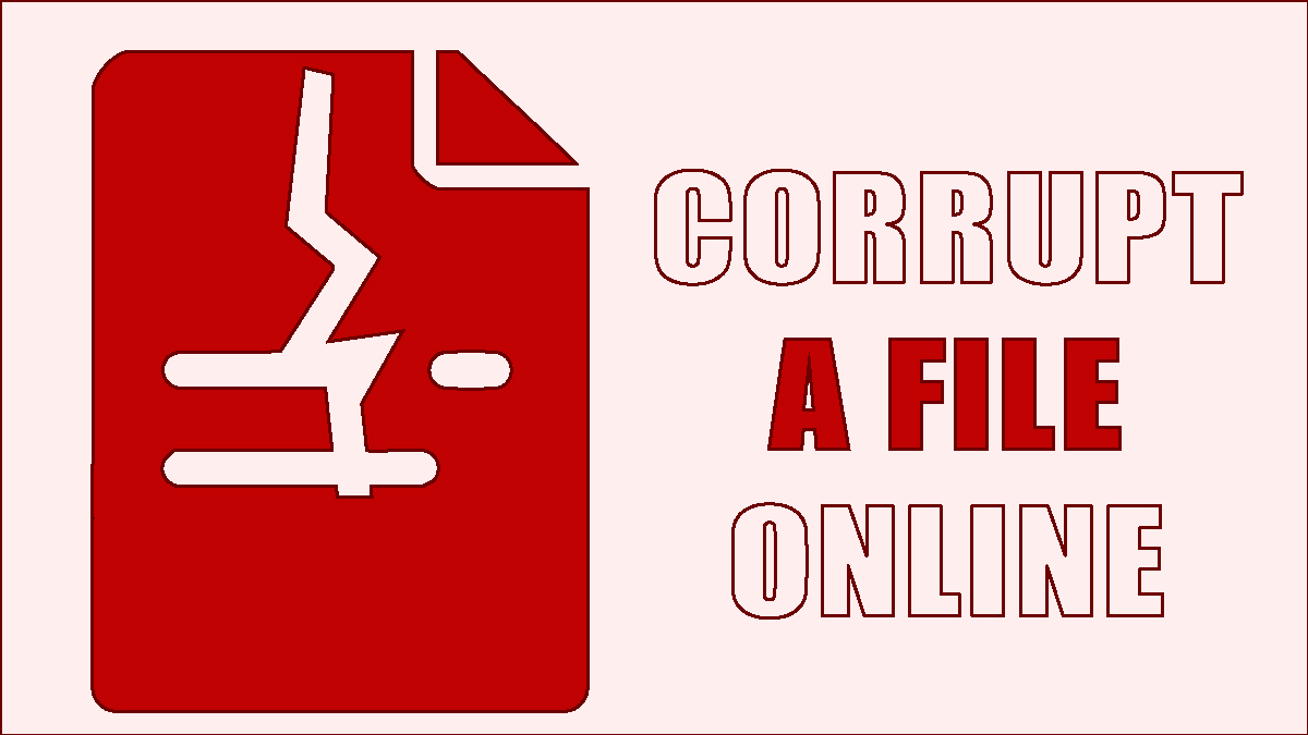 Corrupt a File Online – Purposely Damage Your File Instantly